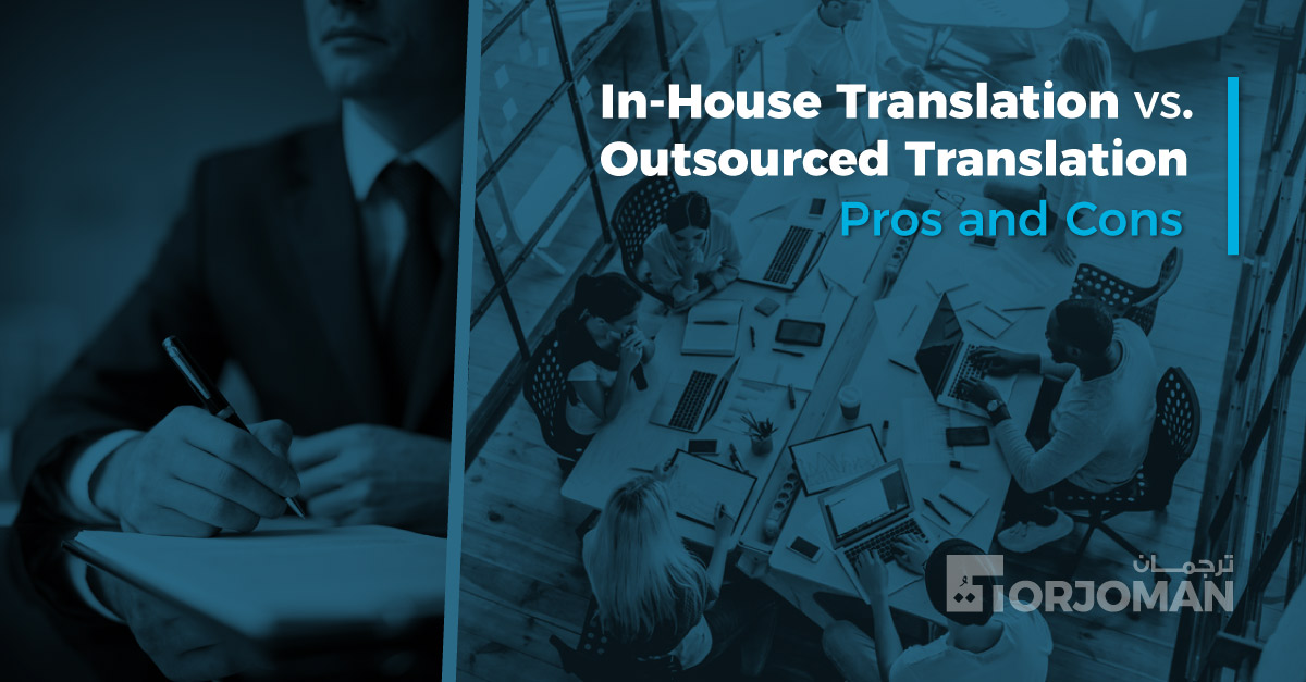 In-House Translation Vs. Outsourced Translation Pros And Cons | Torjoman