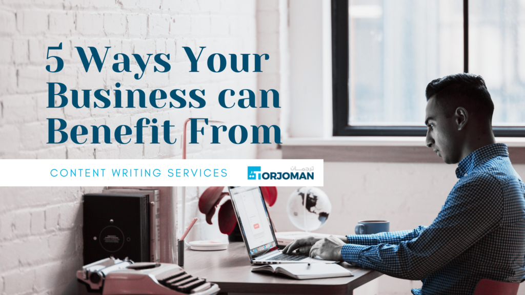 5 Ways Your Business Can Benefit From Content Writing Services - Torjoman