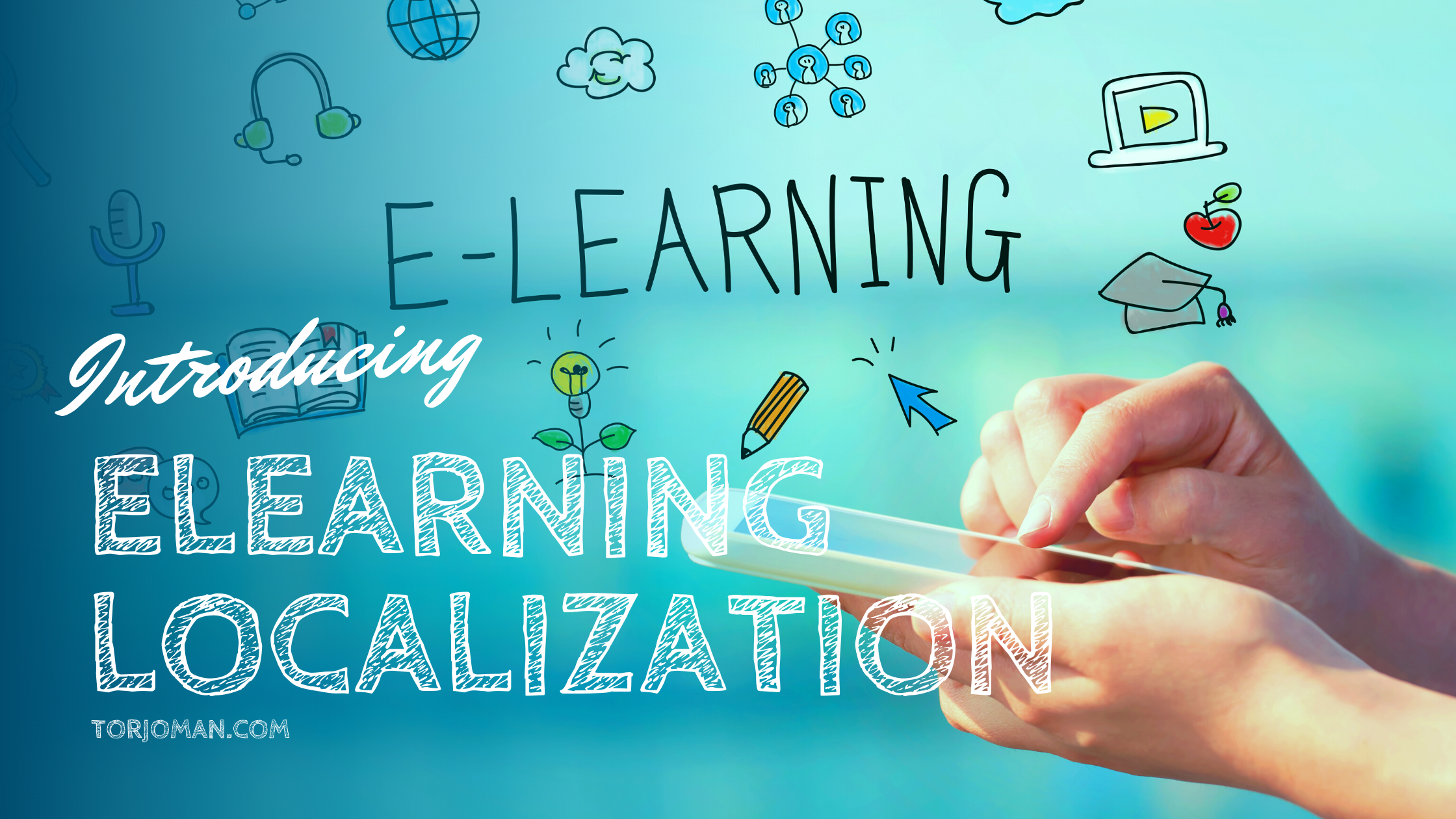 What Is ELearning Localization, And Why Is It Important? | Torjoman