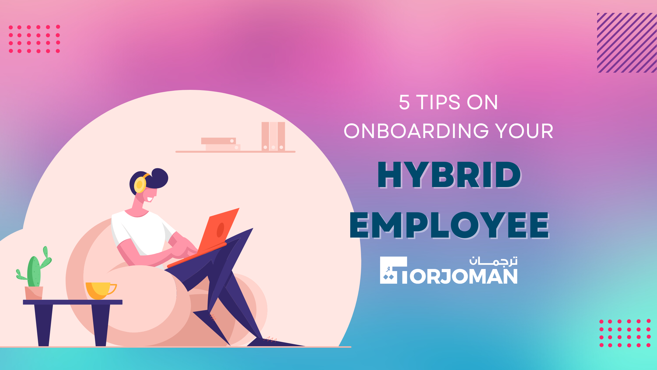 5 Tips For Onboarding Your Hybrid Employees | Torjoman